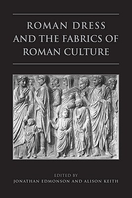 Roman Dress and the Fabrics of Roman Culture by Jonathan Edmondson ...