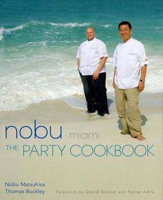 Nobu Miami: The Party Cookbook by Nobu Matsuhisa | Goodreads