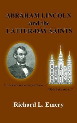 ABRAHAM LINCOLN and the LATTER-DAY SAINTS by Richard Emery | Goodreads
