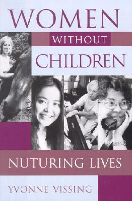 Women without Children: Nurturing Lives by Yvonne M. Vissing | Goodreads
