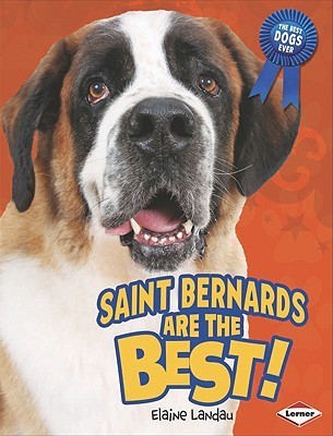 Saint Bernards Are the Best! (The Best Dogs Ever) by Elaine Landau ...