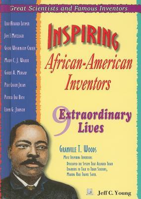 Inspiring African-American Inventors: 9 Extraordinary Lives by Jeff C ...