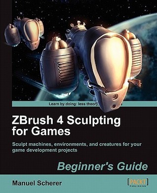 ZBrush 4 Sculpting for Games: Beginner's Guide by Manuel Scherer ...