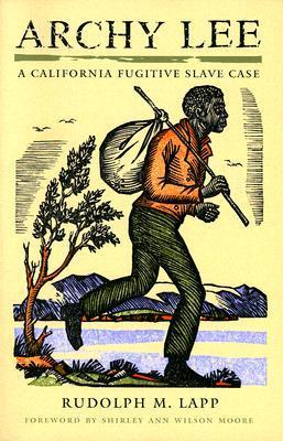 Archy Lee: A California Fugitive Slave Case by Rudolph M. Lapp | Goodreads