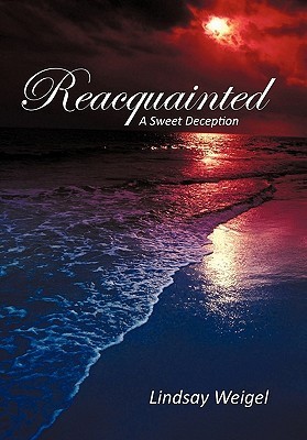 Reacquainted by Lindsay Weigel | Goodreads