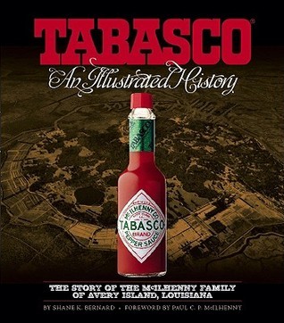 Tabasco: An Illustrated History by Shane K. Bernard | Goodreads