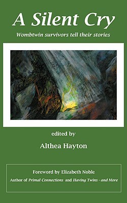 A Silent Cry: Wombtwin Survivors Tell Their Stories by Althea Hayton ...