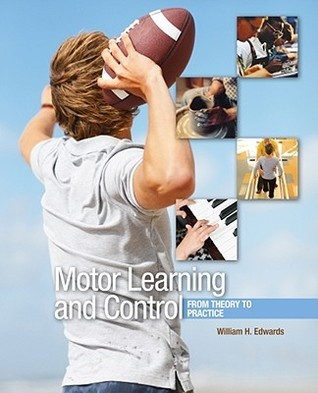 Motor Learning and Control: From Theory to Practice by William H ...