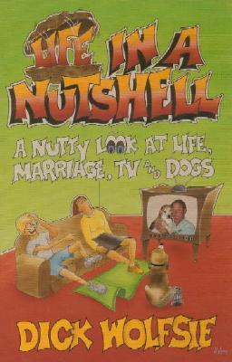 Life in a Nutshell: A Nutty Look at Life, Marriage, TV & Dogs by Dick ...
