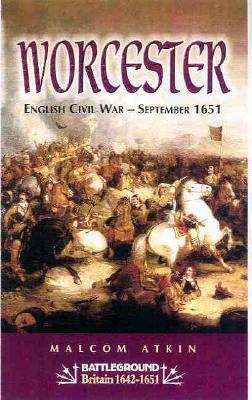 Worcester: English Civil War, September 1651 by Malcolm Atkin | Goodreads