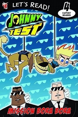 Mission Bora Bora (Let's Read! Johnny Test) by Lobster Press | Goodreads