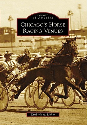 Chicago's Horse Racing Venues by Kimberly A. Rinker | Goodreads