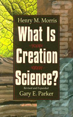 What Is Creation Science? by Henry M. Morris | Goodreads