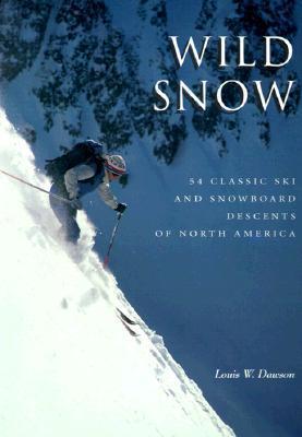 Wild Snow: 54 Classic Ski and Snowboard Descents of North America by ...