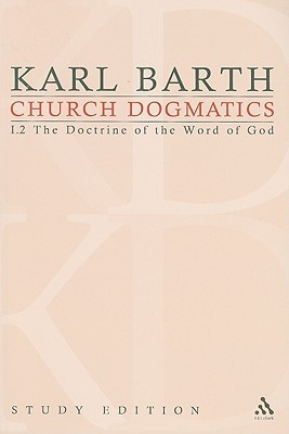 Church Dogmatics: I.2 The Doctrine of the Word of God §§ 16–18 by Karl ...