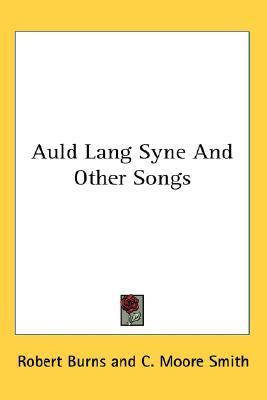Auld Lang Syne And Other Songs by Robert Burns | Goodreads