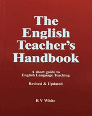 The English Teacher's Handbook: A Short Guide to English Language ...