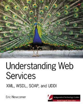 Understanding Web Services: XML, WSDL, SOAP, and UDDI by Eric Newcomer | Goodreads