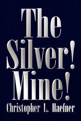 The Silver! Mine! by Chris Haefner | Goodreads