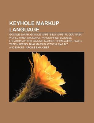 Keyhole Markup Language: Google Earth, Google Maps, Bing Maps, Flickr, NASA World Wind ...