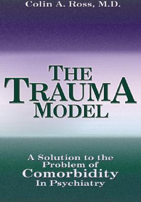 The Trauma Model by Colin A. Ross | Goodreads