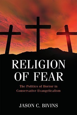 Religion of Fear: The Politics of Horror in Conservative Evangelicalism ...