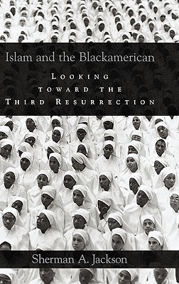 Islam and the Blackamerican: Looking Toward the Third Resurrection by ...