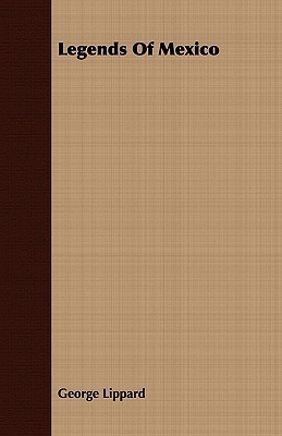 Legends of Mexico by George Lippard | Goodreads