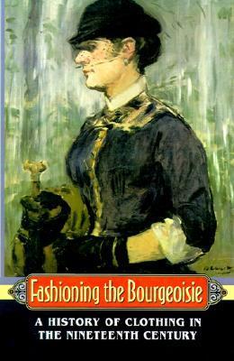Fashioning the Bourgeoisie: A History of Clothing in the Nineteenth ...