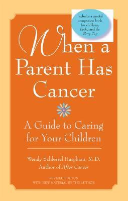 When a Parent Has Cancer: A Guide to Caring for Your Children and ...