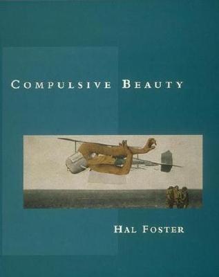 Compulsive Beauty (October Books) by Hal Foster | Goodreads