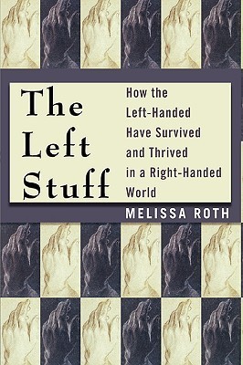 The Left Stuff: How the Left-Handed Have Survived and Thrived in a ...