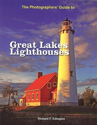 The Photographers' Guide to Great Lakes Lighthouses by Richard Edington ...