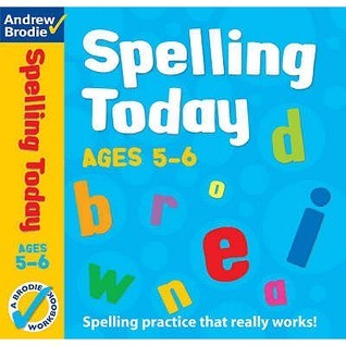 Spelling Today for Ages 5-6 (Spelling Today S) by Andrew Brodie | Goodreads
