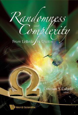 RANDOMNESS AND COMPLEXITY, FROM LEIBNIZ TO CHAITIN by Cristian S. Calude | Goodreads