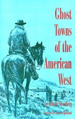 Ghost Towns of the American West by Robert Silverberg | Goodreads