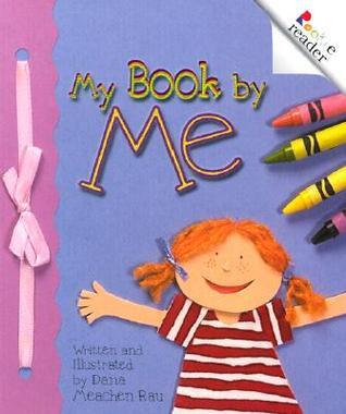 My Book by Me (Rookie Readers) by Dana Meachen Rau | Goodreads