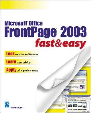 Microsoft Office FrontPage 2003 Fast & Easy by Brian Proffitt | Goodreads