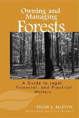 Owning and Managing Forests: A Guide to Legal, Financial, and Practical ...