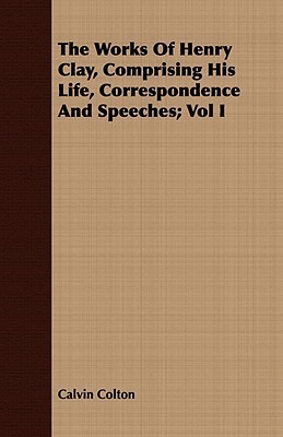 The Works of Henry Clay, Comprising His Life, Correspondence and ...
