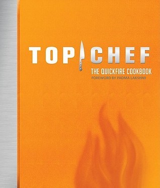 Top Chef: The Quickfire Cookbook by Emily Wise Miller | Goodreads