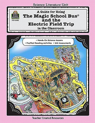 A Guide for Using "The Magic School Bus and the Electric Field Trip" in ...