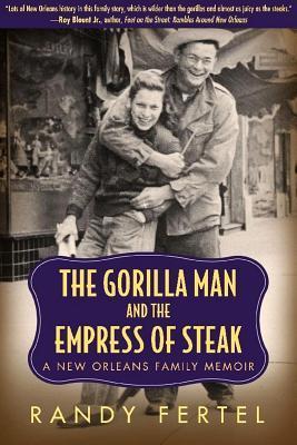 The Gorilla Man and the Empress of Steak: A New Orleans Family Memoir ...