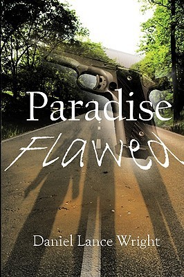 Paradise Flawed by Daniel Lance Wright | Goodreads