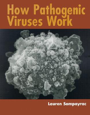 How Pathogenic Viruses Work by Lauren M. Sompayrac | Goodreads