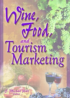 Wine, Food, and Tourism Marketing by Colin Michael Hall | Goodreads