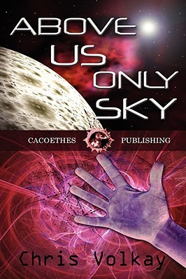 Above Us Only Sky by Chris Volkay | Goodreads