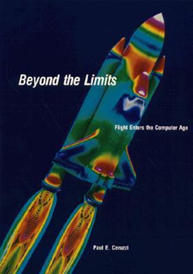 Beyond the Limits: Flight Enters the Computer Age by Paul E. Ceruzzi ...