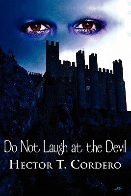 Do Not Laugh at the Devil by Hector T. Cordero | Goodreads