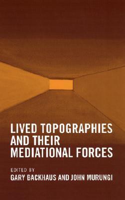 Lived Topographies: and their Mediational Forces by Gary Backhaus ...